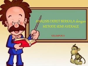 ANALISIS DERET BERKALA dengan METODE SEMI AVERAGE KELOMPOK