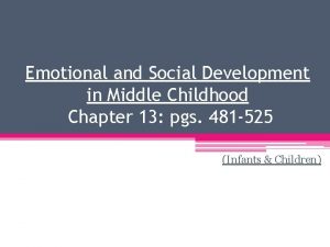 EMOTIONAL AND SOCIAL DEVELOPMENT IN MIDDLE CHILDHOOD Basic