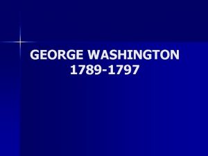 George Washington First President 1789 1797 George Washington