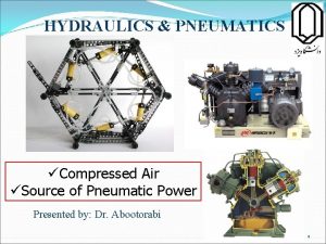 Pneumatics Use Some examples of everyday pneumatic systems