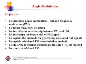 ANGLE MODULATION CHAPTER 3 ANGLE MODULATION Part 1