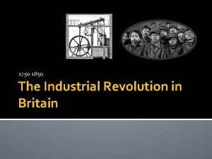 The industrial revolution 1750 1850 THE INDUSTRIAL REVOLUTION