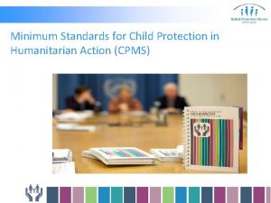 CHILD PROTECTION MINIMUM STANDARDS Child Protection in Emergencies