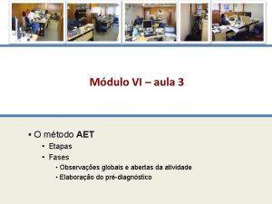 Mdulo VI aula 2 O mtodo AET Etapas