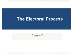 Chapter 7 The Electoral Process Section 2 Objectives