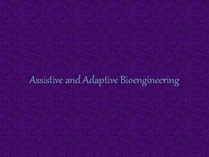 Adaptive and Assistive Bioengineering What is Engineering Engineering