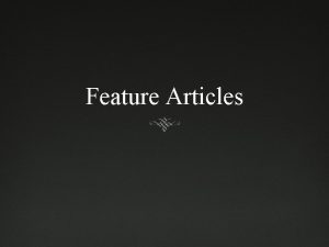 TYPES OF FEATURE ARTICLES Feature Article Is an