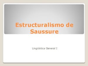 Estructuralismo de Saussure Lingstica General I Escuelas estructuralistas
