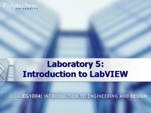 Laboratory 4 Introduction to Lab VIEW Overview Objectives