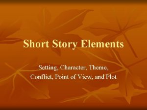 Story Elements Setting Plot Conflict Character Point of