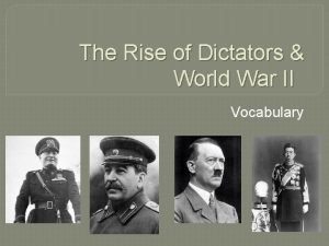 World War II The Rise of Dictators World
